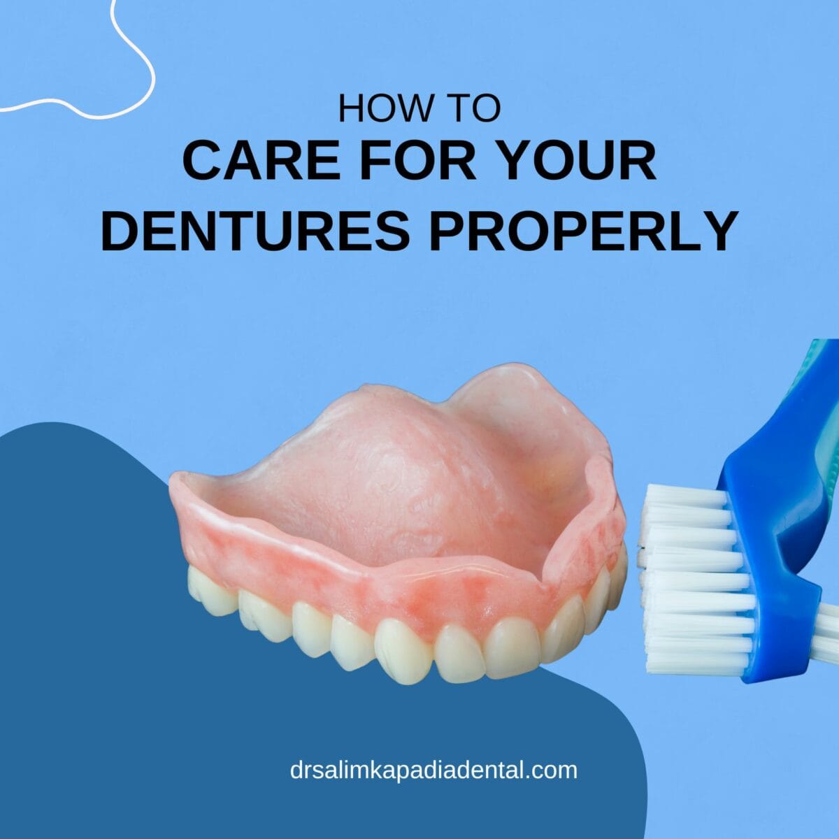 How to Care for Your Dentures Properly - Dr. Salim Kapadia Dental Centre