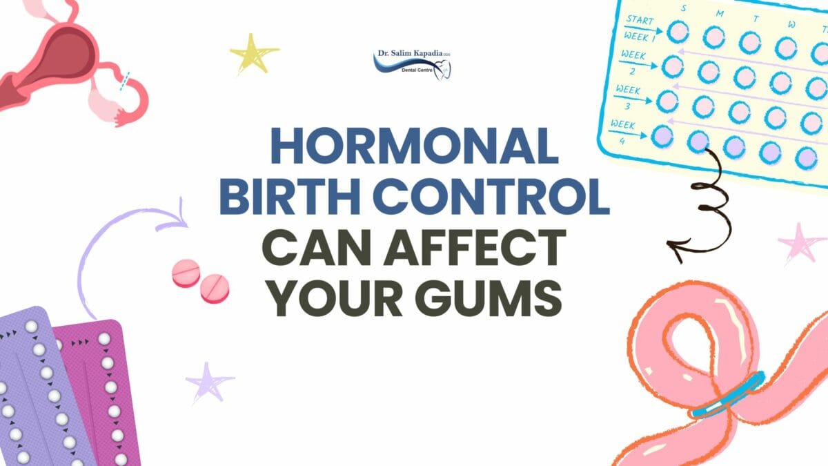 How Hormonal Birth Control Can Affect Your Gums - Dr. Salim Kapadia ...